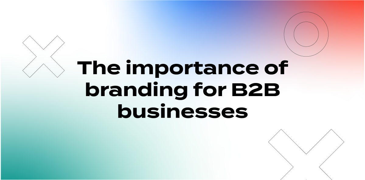 The importance of branding for B2B businesses - Studio LWD